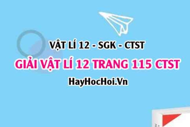 Giải Vật lí 12 trang 115 Chân trời sáng tạo SGK